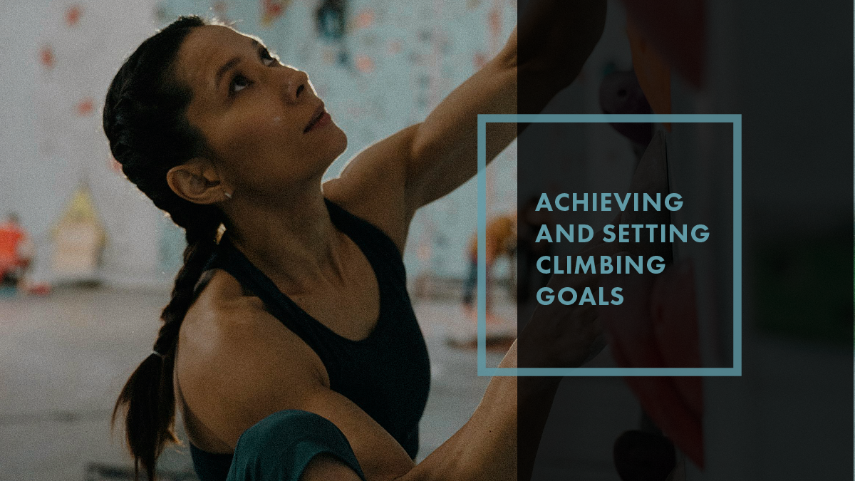 Achieving and Setting Climbing Goals - Rock Spot Climbing