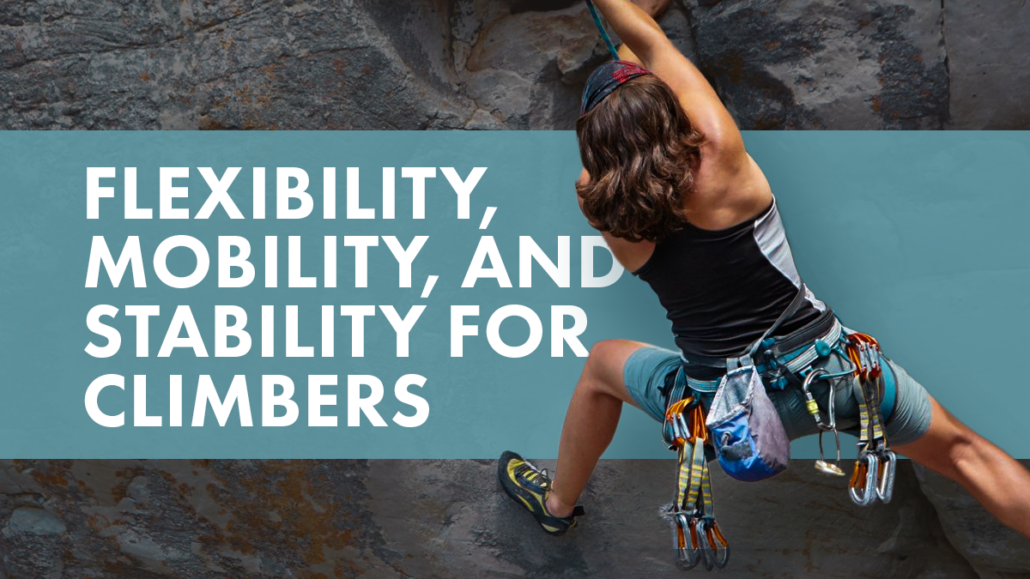 Flexibility, Mobility, and Stability for Climbers - Rock Spot Climbing